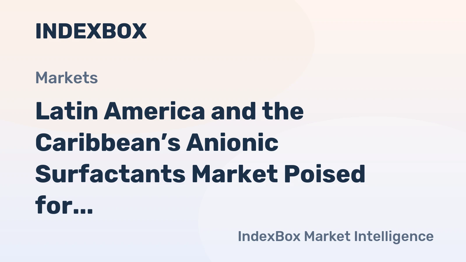 Latin America and the Caribbean’s Anionic Surfactants Market Poised for Steady Growth with 2.4% CAGR in Value