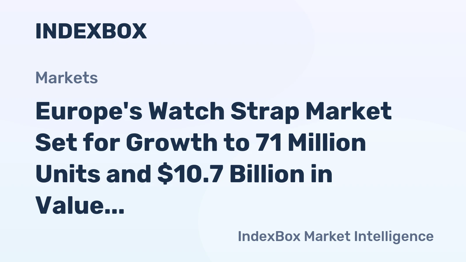 Europe's Watch Strap Market Set for Growth to 71 Million Units and $10.7 Billion in Value