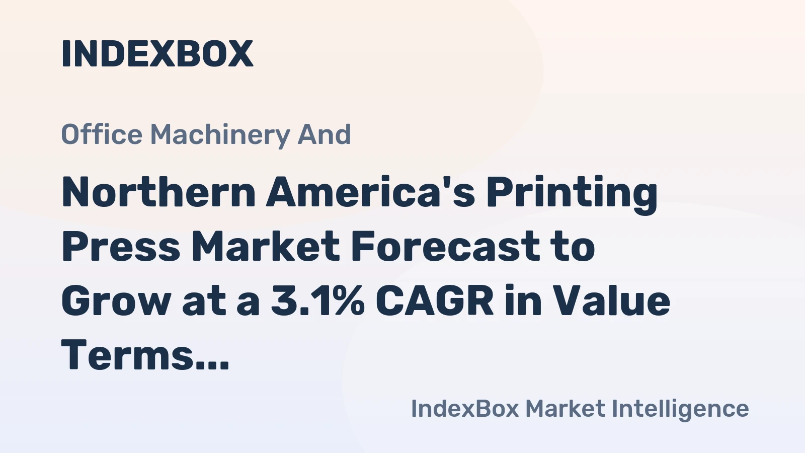 Northern America's Printing Press Market Forecast to Grow at a 3.1% CAGR in Value Terms