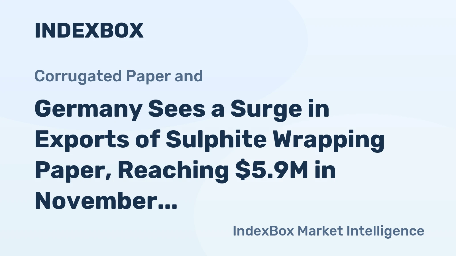 Germany Sees a Surge in Exports of Sulphite Wrapping Paper, Reaching $5.9M in November 2023.