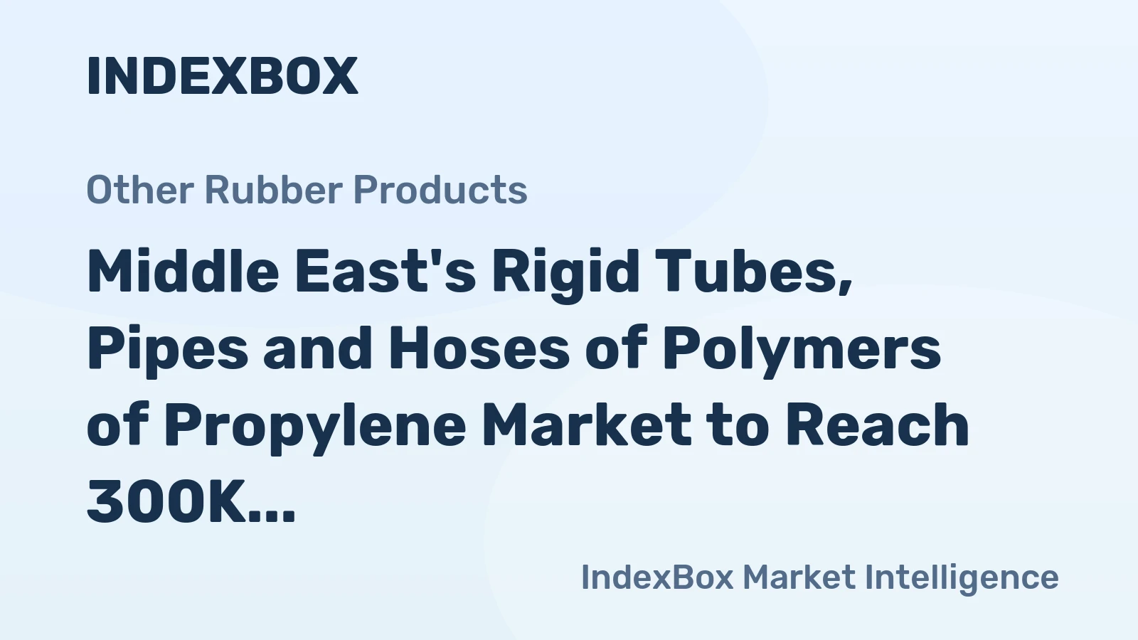 Middle East's Rigid Tubes, Pipes and Hoses of Polymers of Propylene Market to Reach 300K Tons and $763M by 2035