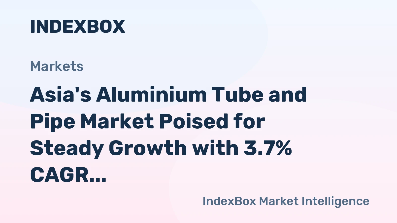 Asia's Aluminium Tube and Pipe Market Poised for Steady Growth with 3.7% CAGR in Value
