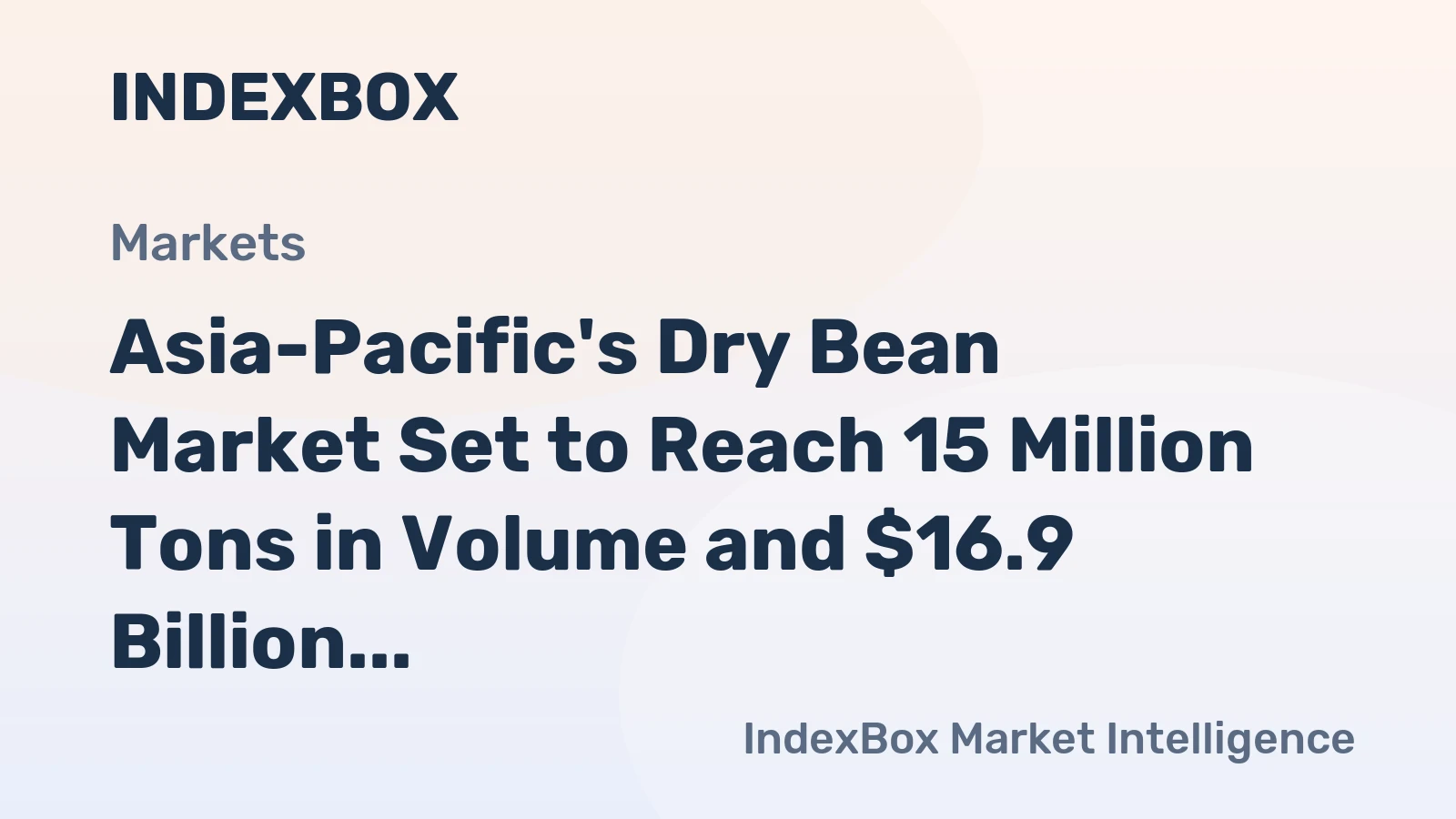 Asia-Pacific's Dry Bean Market Set to Reach 15 Million Tons in Volume and $16.9 Billion in Value