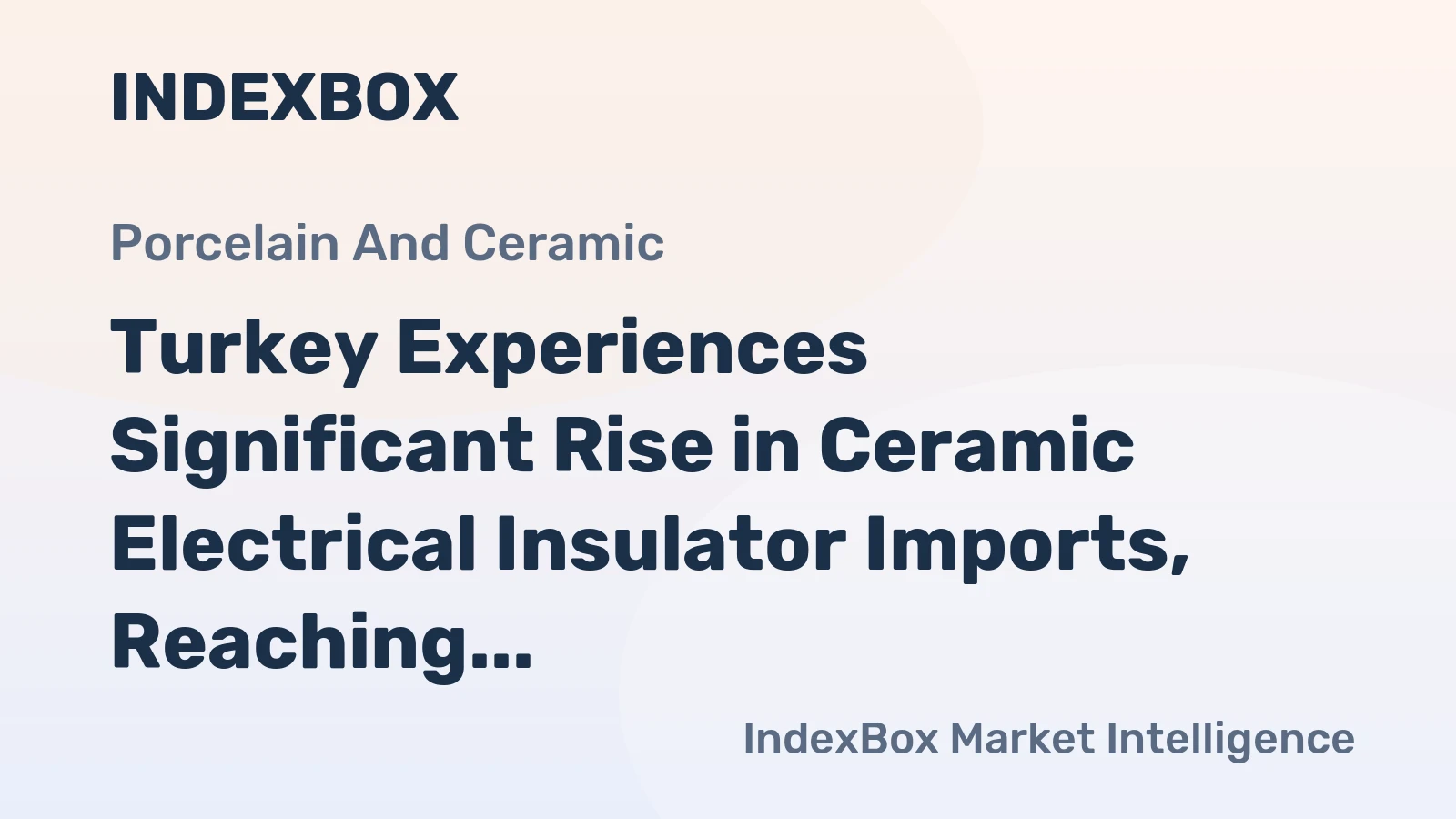 Turkey Experiences Significant Rise in Ceramic Electrical Insulator Imports, Reaching $20M by 2024