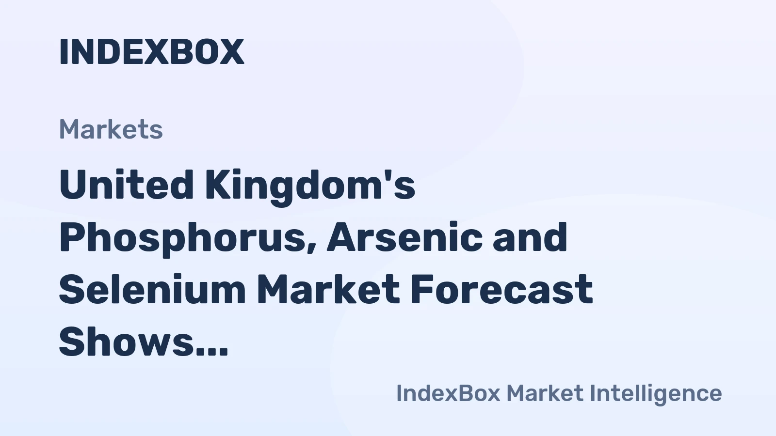 United Kingdom's Phosphorus, Arsenic and Selenium Market Forecast Shows Modest Growth With a 2.1% Value CAGR