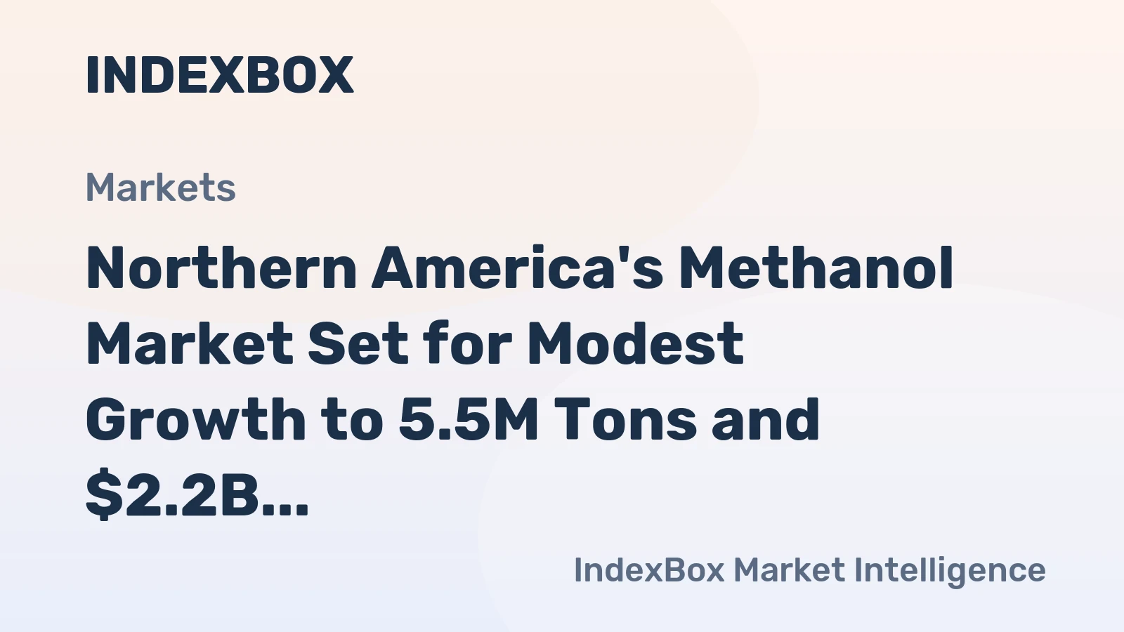 Northern America's Methanol Market Set for Modest Growth to 5.5M Tons and $2.2B