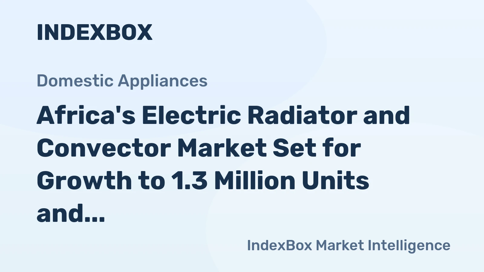 Africa's Electric Radiator and Convector Market Set for Growth to 1.3 Million Units and $45 Million Value