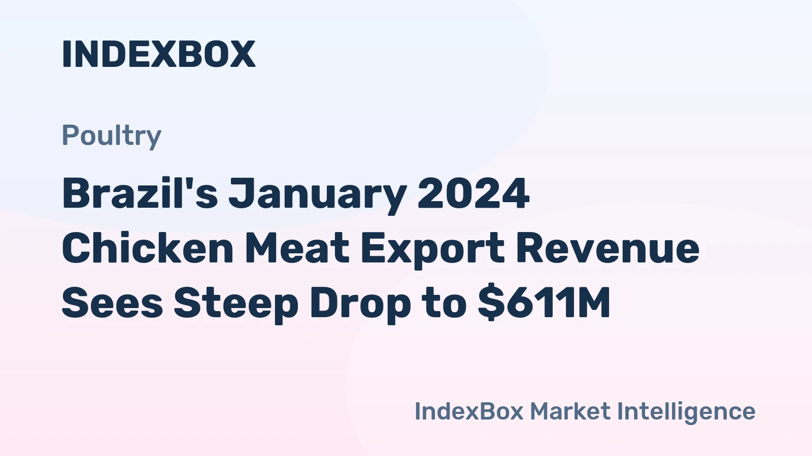 Brazil's January 2024 Chicken Meat Export Revenue Sees Steep Drop to $611M