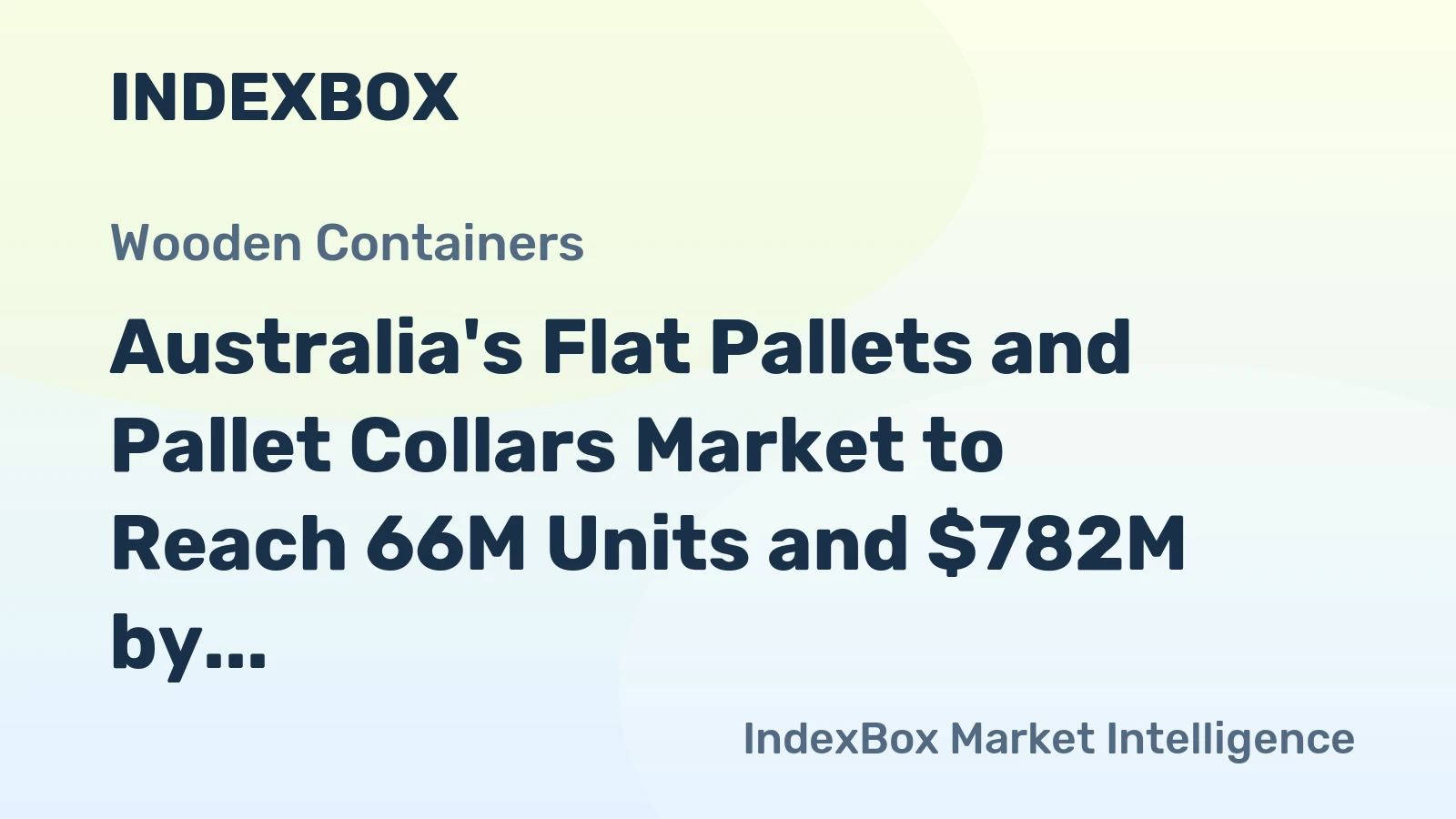 Australia's Flat Pallets and Pallet Collars Market to Reach 66M Units and $782M by 2035