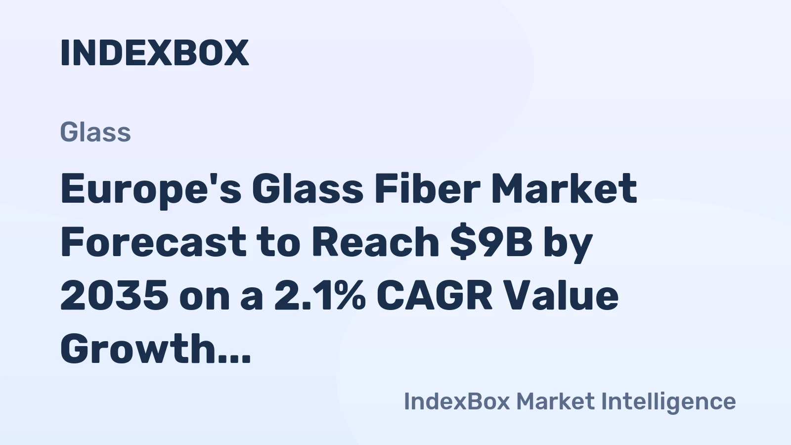 Europe's Glass Fiber Market Forecast to Reach $9B by 2035 on a 2.1% CAGR Value Growth