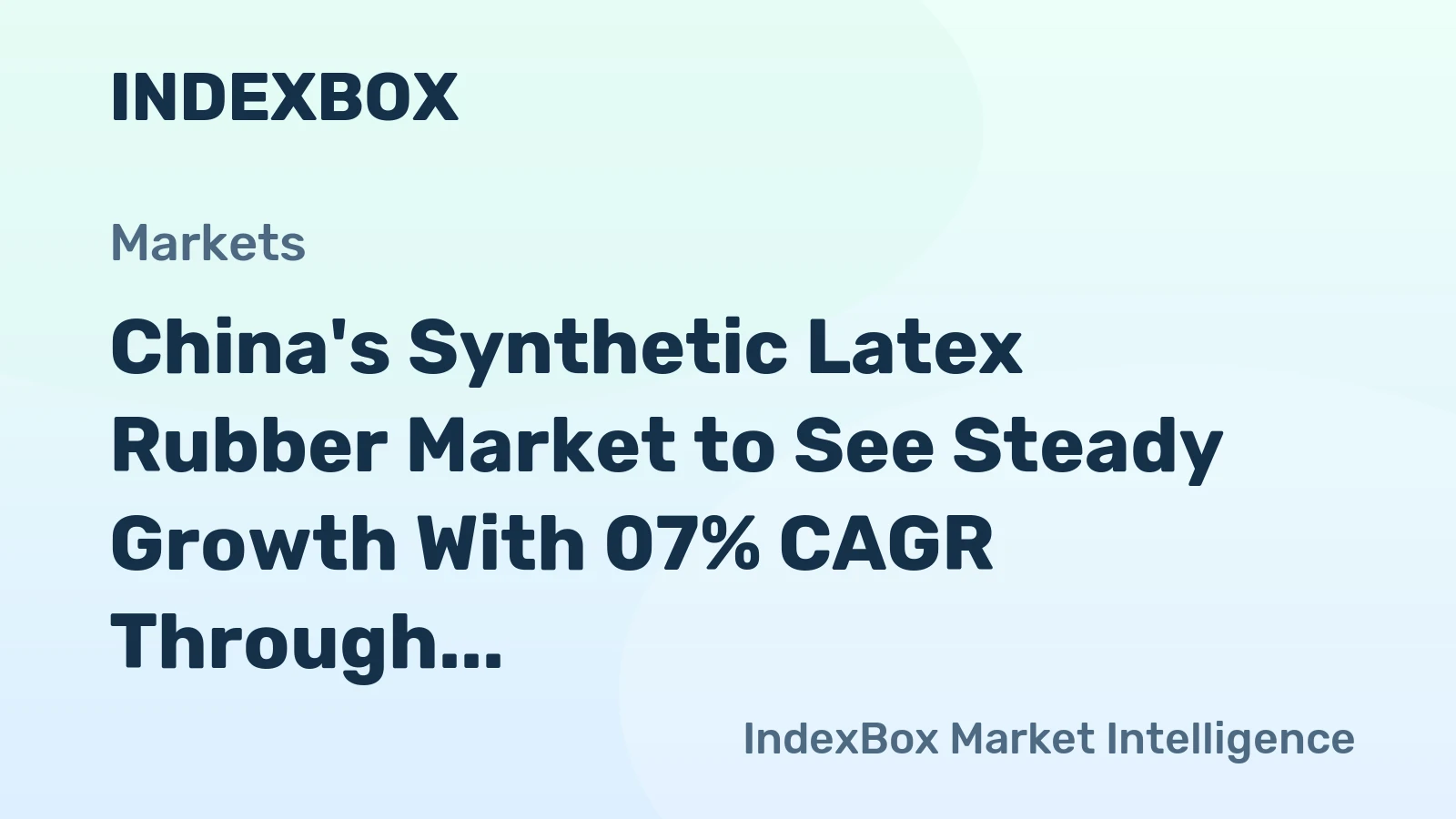 China's Synthetic Latex Rubber Market to See Steady Growth With 07% CAGR Through 2035