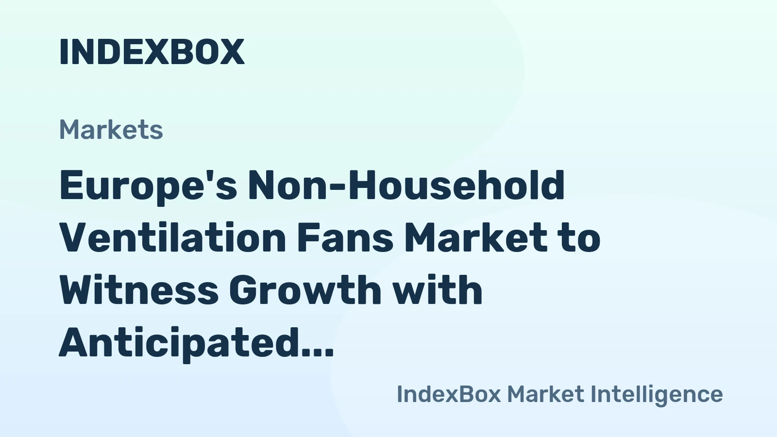 Europe's Non-Household Ventilation Fans Market to Witness Growth with Anticipated CAGR of +3.5% by 2035