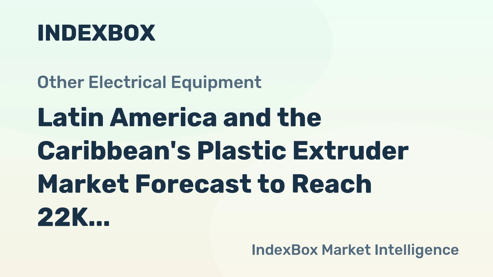 Latin America and the Caribbean's Plastic Extruder Market Forecast to Reach 22K Units Valued at $851M