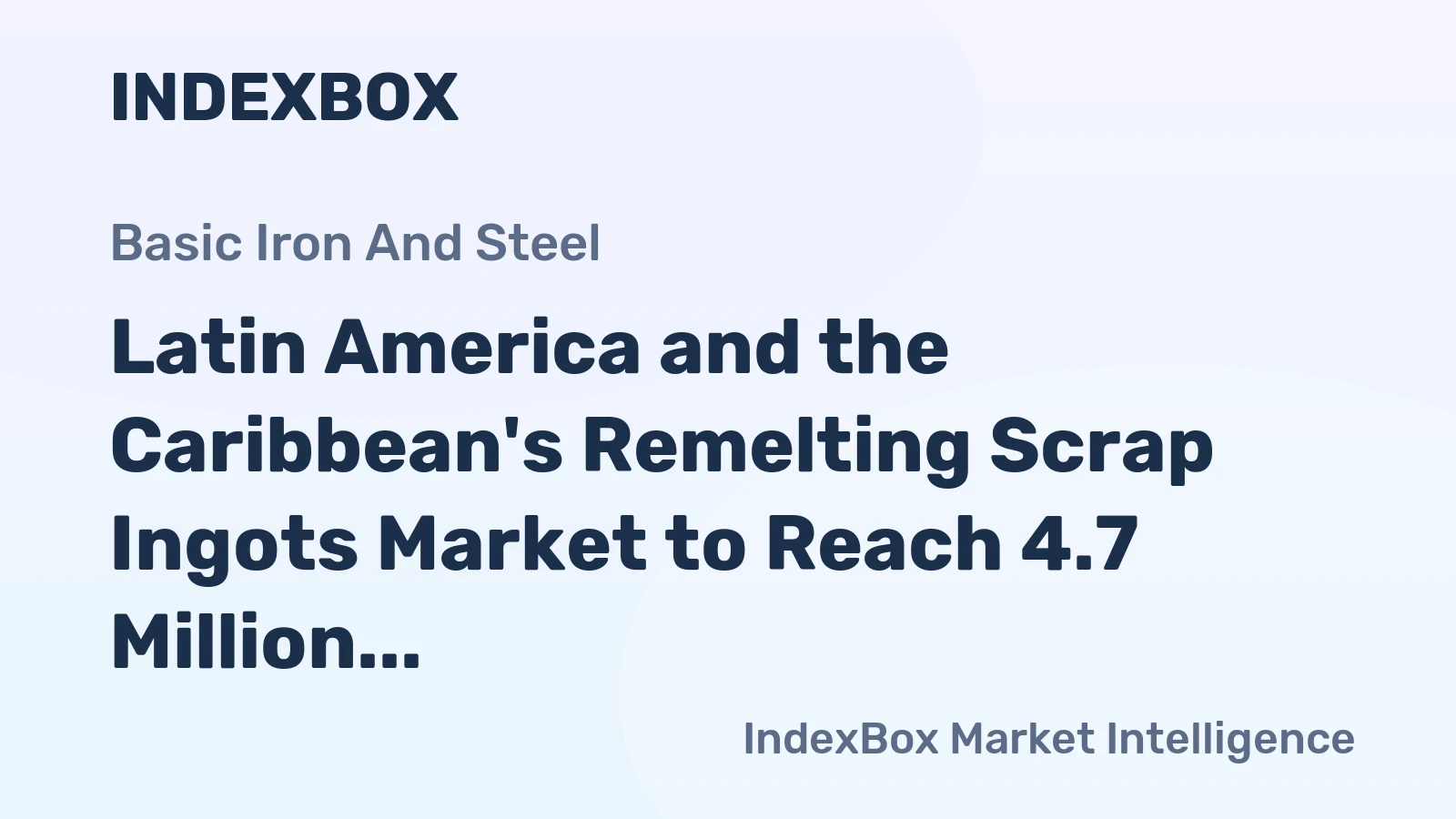 Latin America and the Caribbean's Remelting Scrap Ingots Market to Reach 4.7 Million Tons and $4.2 Billion