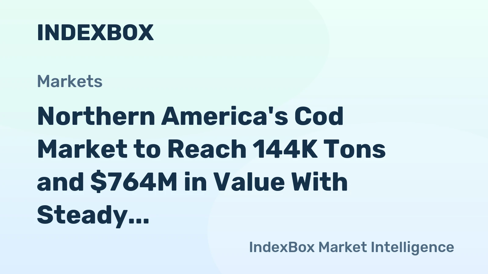 Northern America's Cod Market to Reach 144K Tons and $764M in Value With Steady Growth