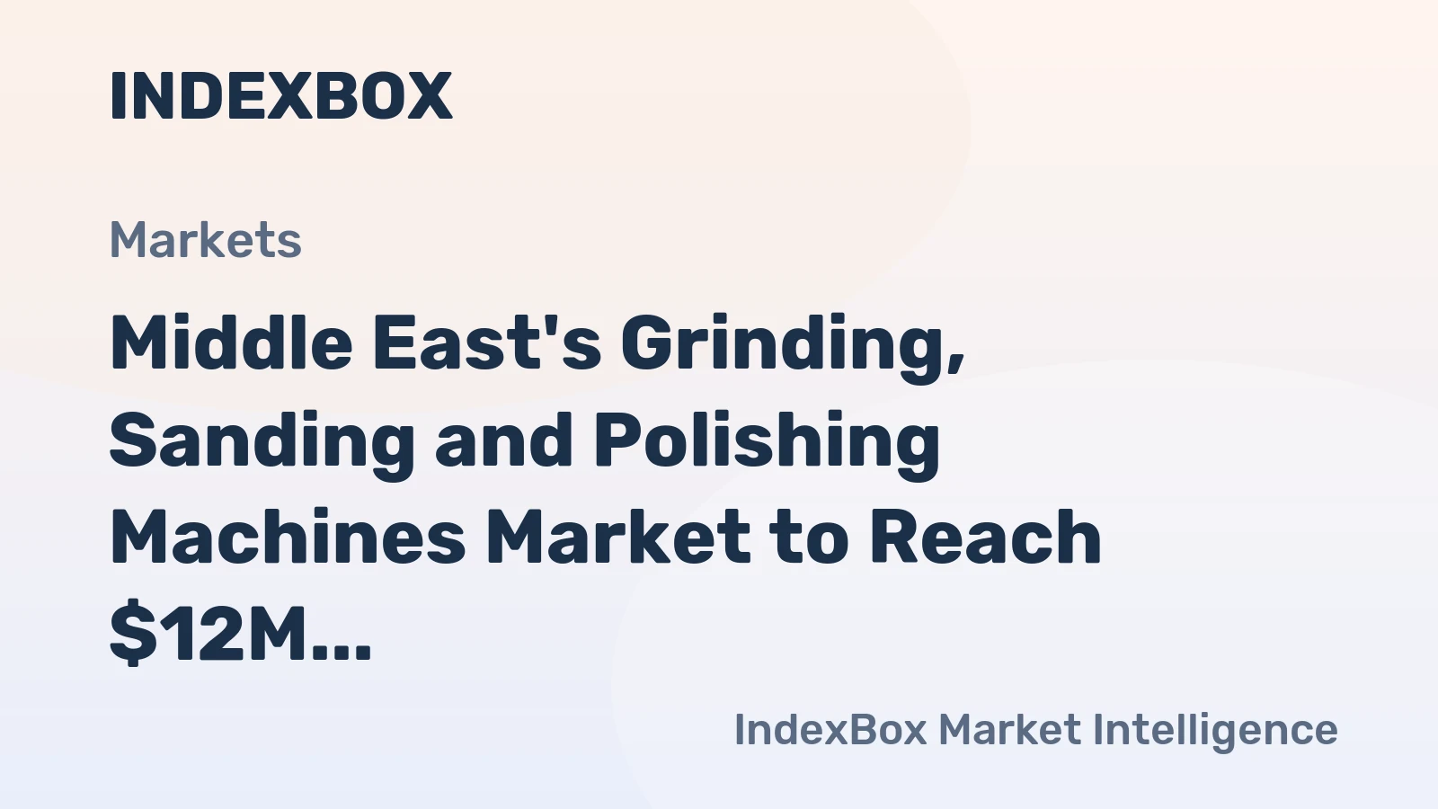 Middle East's Grinding, Sanding and Polishing Machines Market to Reach $12M by 2035 with a CAGR of +2.9%