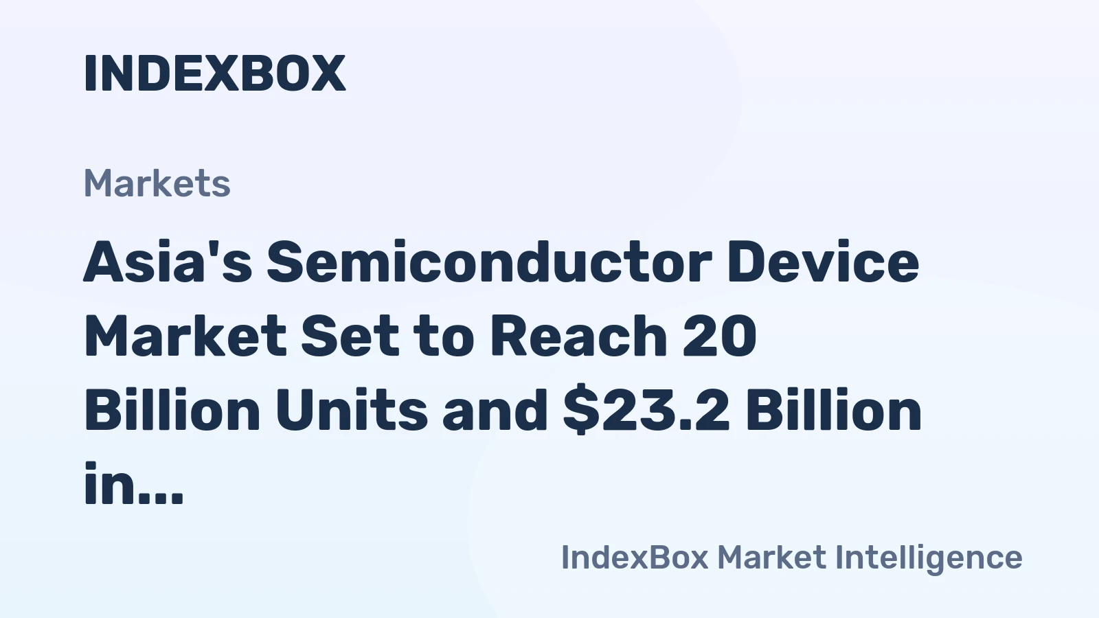 Asia's Semiconductor Device Market Set to Reach 20 Billion Units and $23.2 Billion in Value