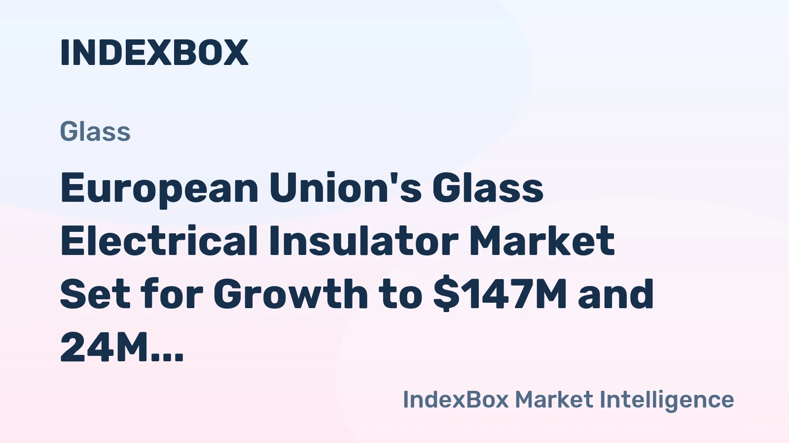 European Union's Glass Electrical Insulator Market Set for Growth to $147M and 24M Units by 2035
