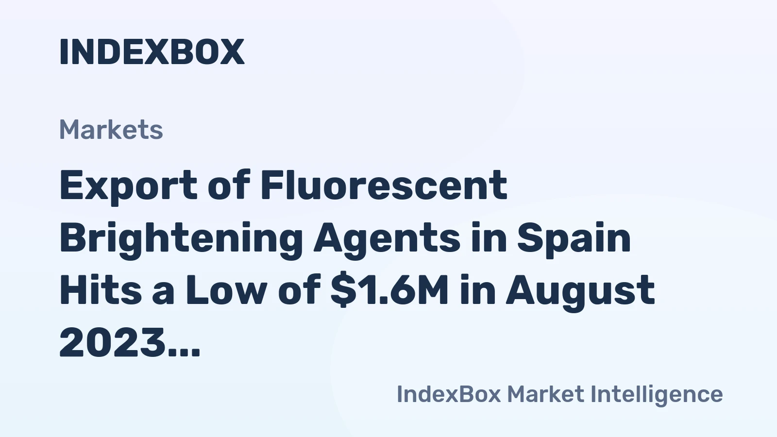 Export of Fluorescent Brightening Agents in Spain Hits a Low of $1.6M in August 2023