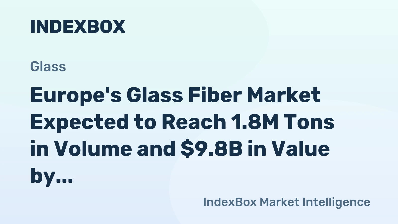 Europe's Glass Fiber Market Expected to Reach 1.8M Tons in Volume and $9.8B in Value by 2035
