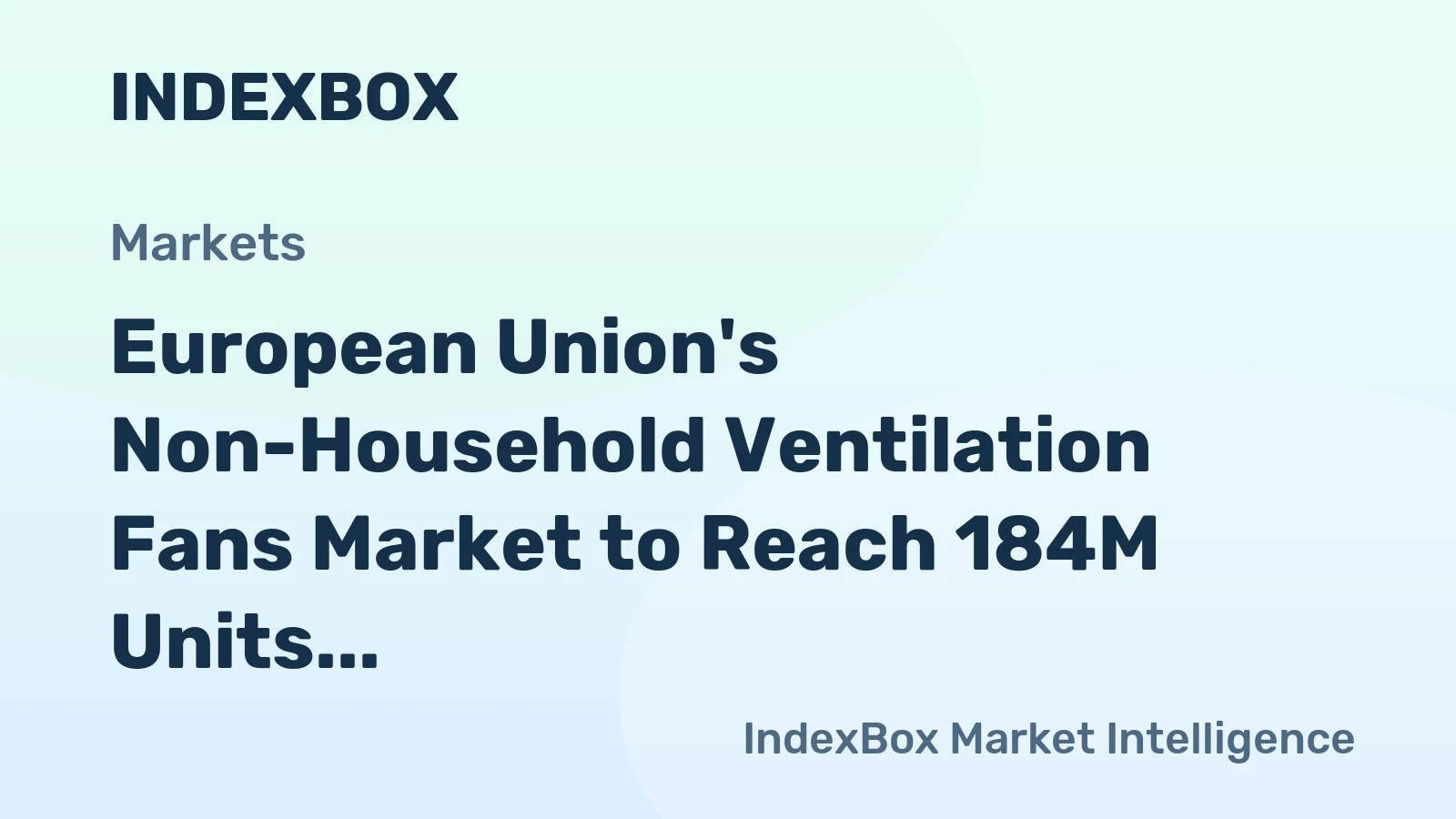 European Union's Non-Household Ventilation Fans Market to Reach 184M Units and $5.3B by 2035