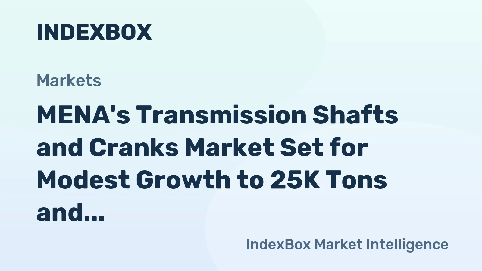 MENA's Transmission Shafts and Cranks Market Set for Modest Growth to 25K Tons and $445M After 2024 Contraction