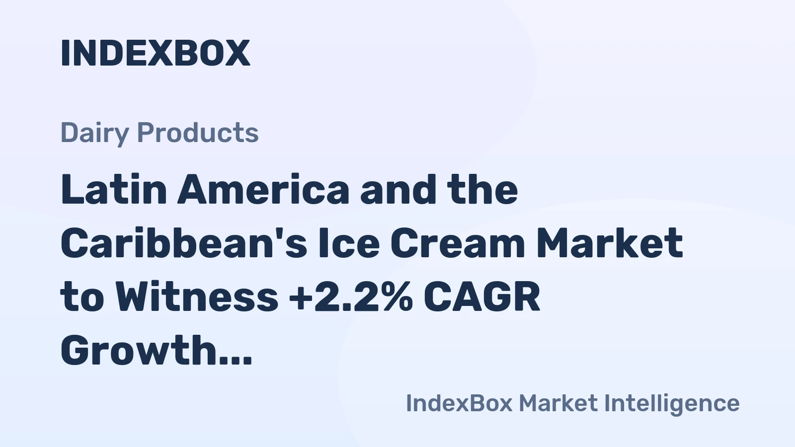 Latin America and the Caribbean's Ice Cream Market to Witness +2.2% CAGR Growth Over Next Decade