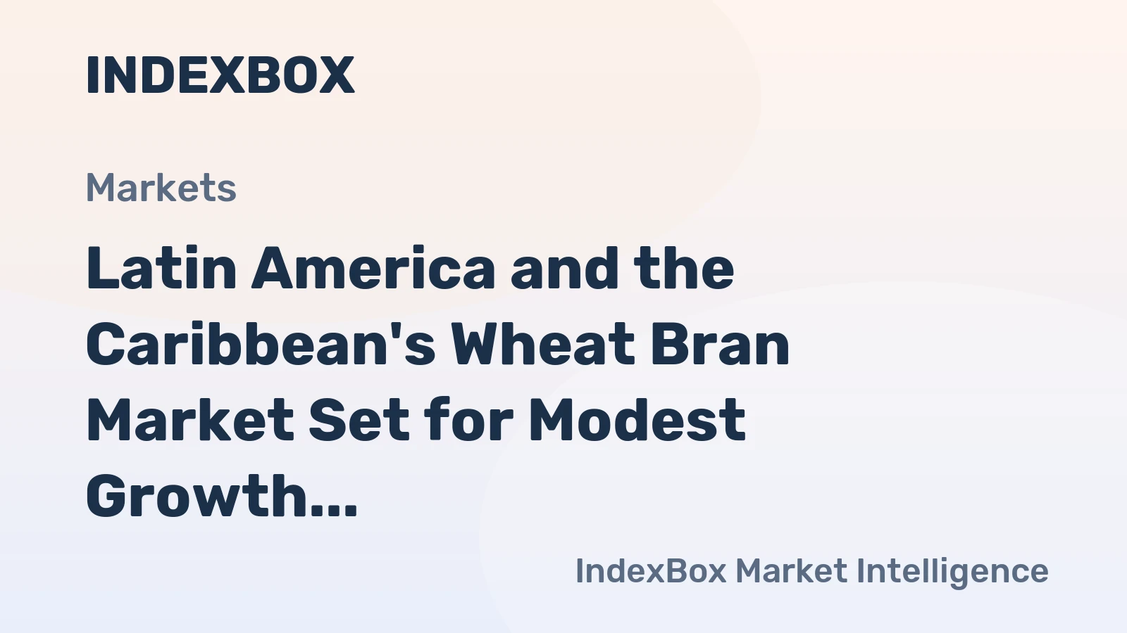 Latin America and the Caribbean's Wheat Bran Market Set for Modest Growth to 13M Tons in Volume and $3.5B in Value