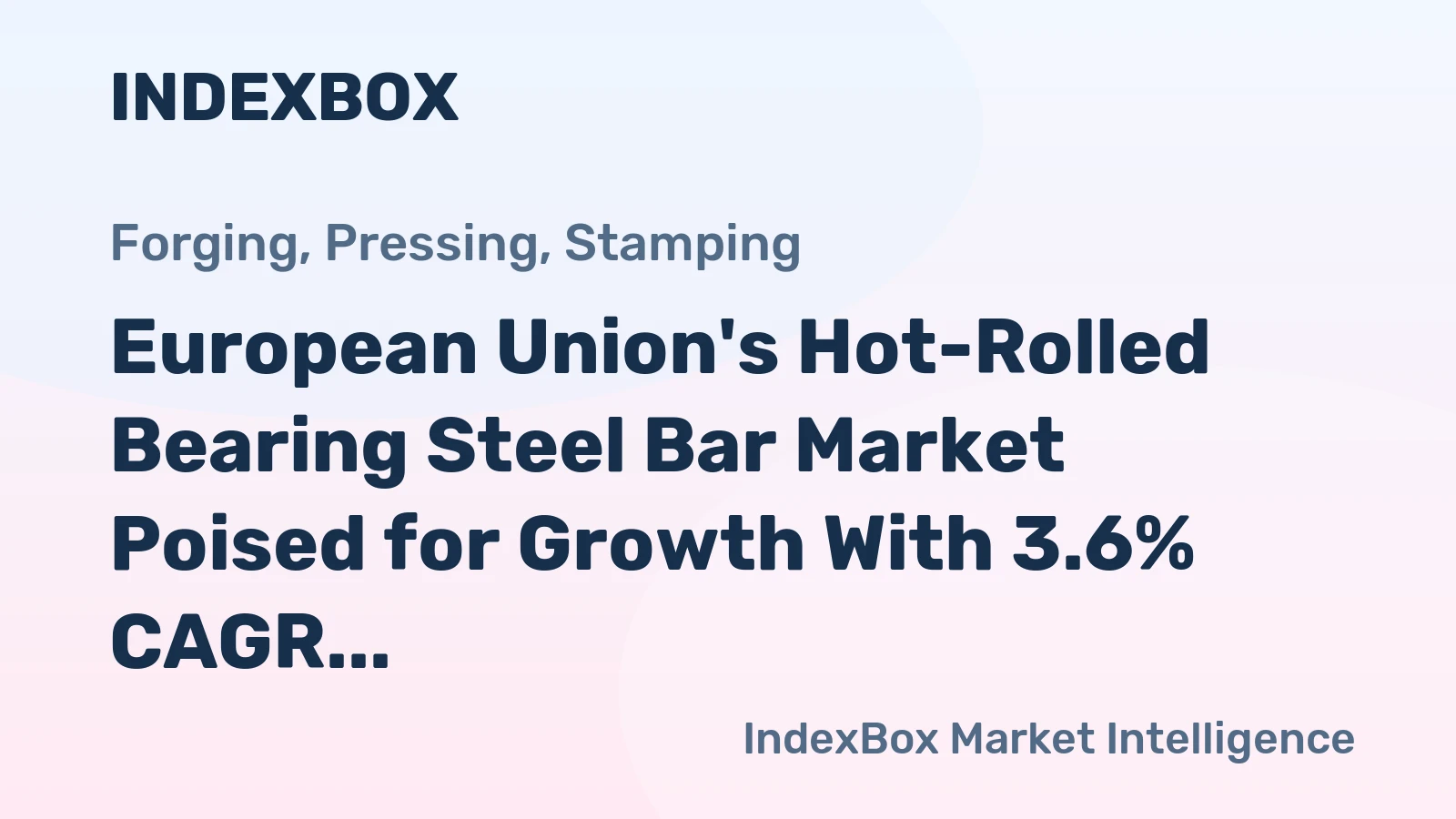 European Union's Hot-Rolled Bearing Steel Bar Market Poised for Growth With 3.6% CAGR in Value
