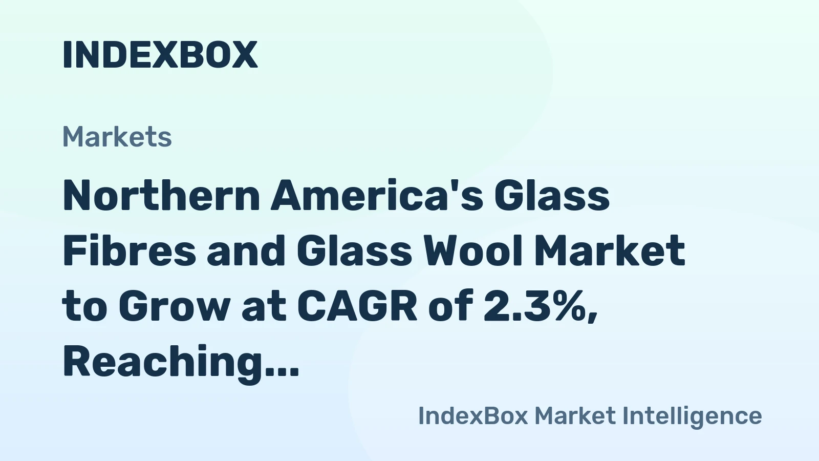 Northern America's Glass Fibres and Glass Wool Market to Grow at CAGR of 2.3%, Reaching $270.2B by 2035