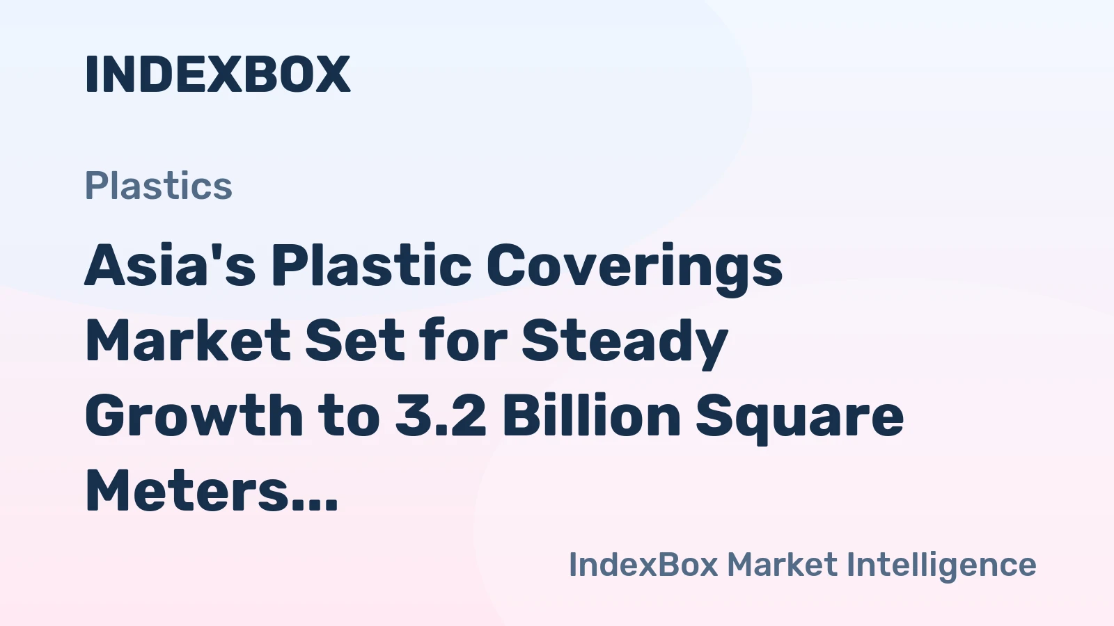 Asia's Plastic Coverings Market Set for Steady Growth to 3.2 Billion Square Meters and $17.8 Billion in Value