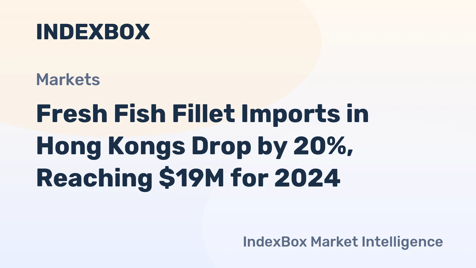 Fresh Fish Fillet Imports in Hong Kongs Drop by 20%, Reaching $19M for 2024