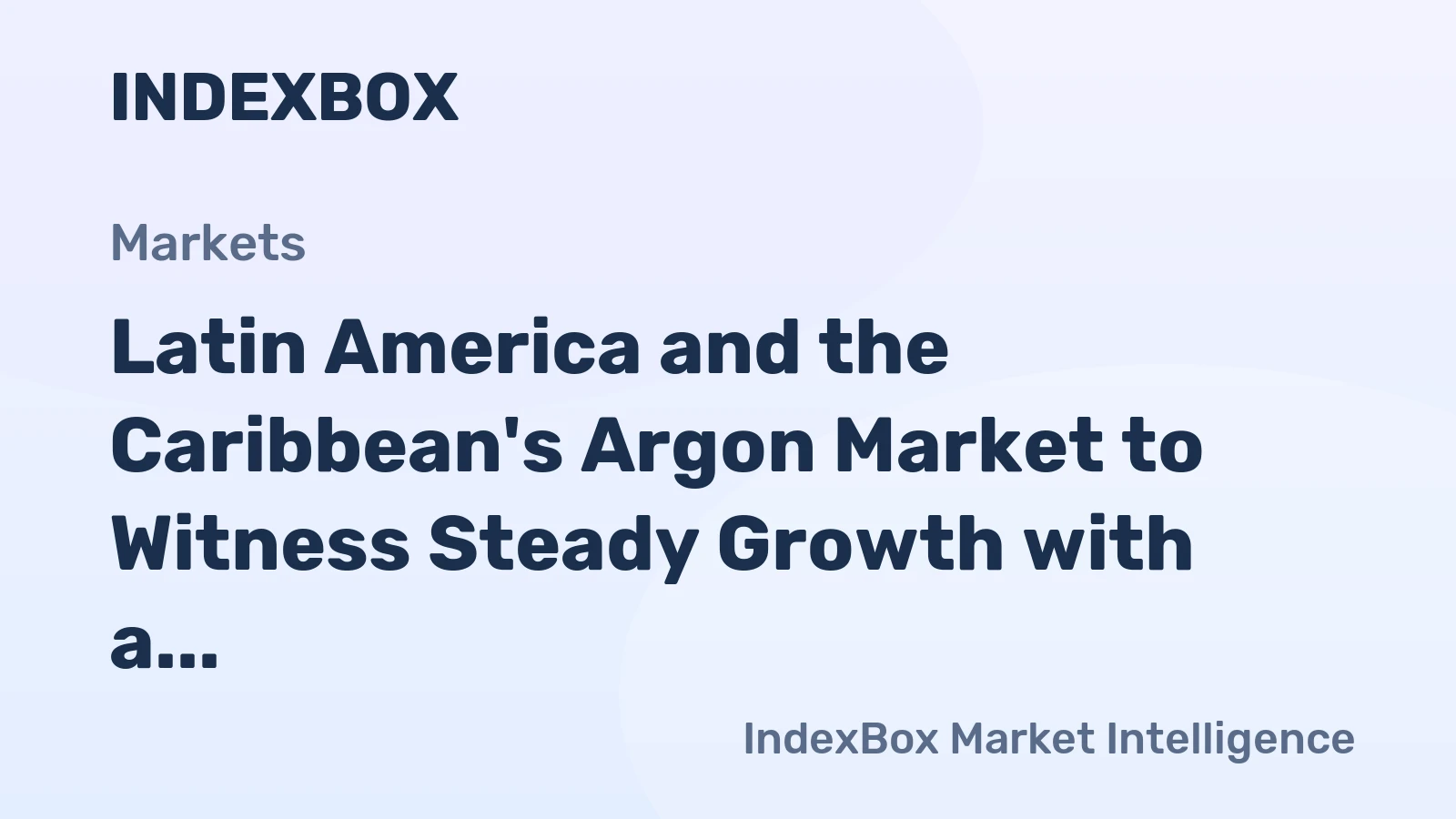 Latin America and the Caribbean's Argon Market to Witness Steady Growth with a CAGR of +1.1% through 2035, Reaching $634M in Value