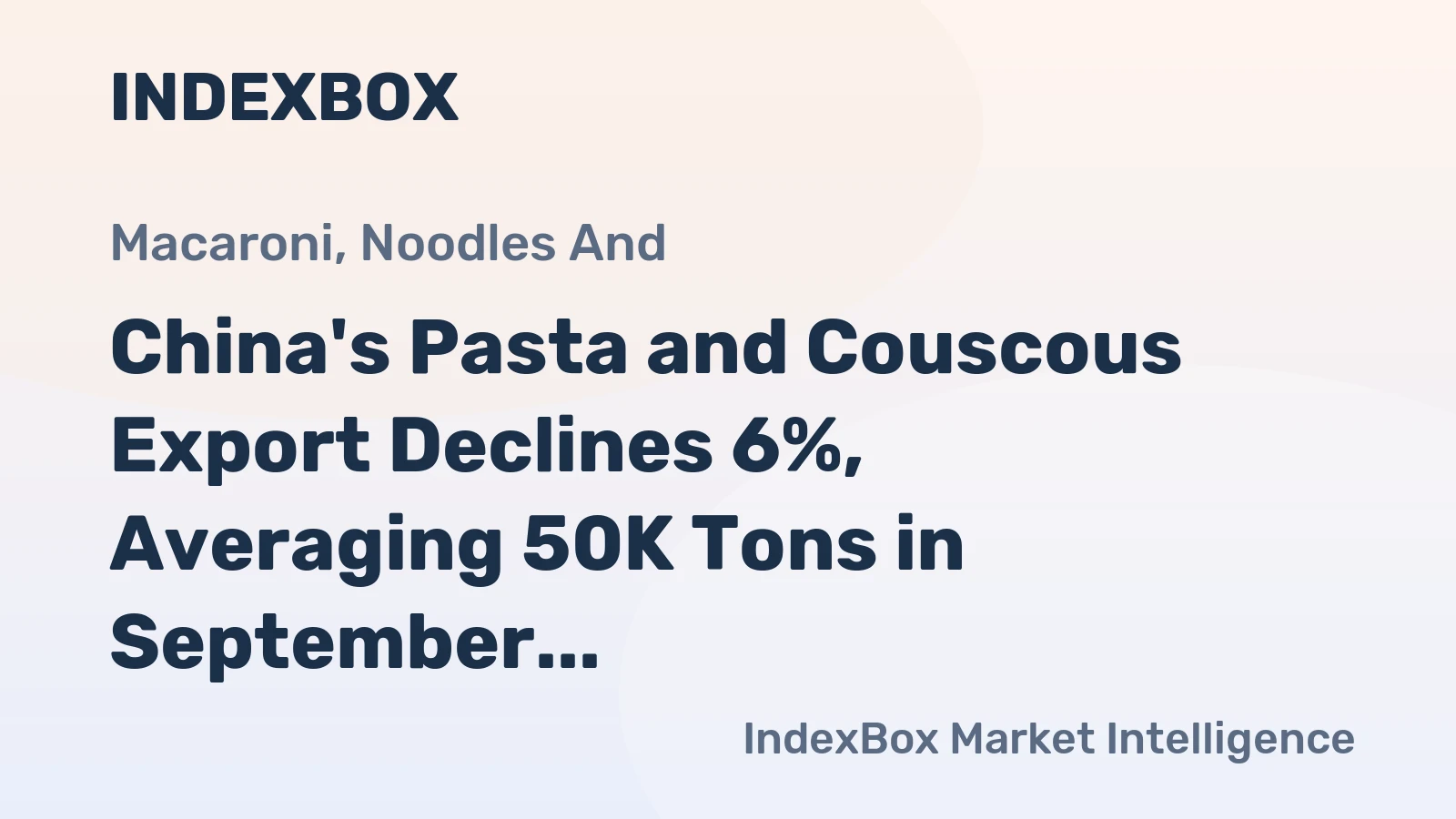China's Pasta and Couscous Export Declines 6%, Averaging 50K Tons in September 2022