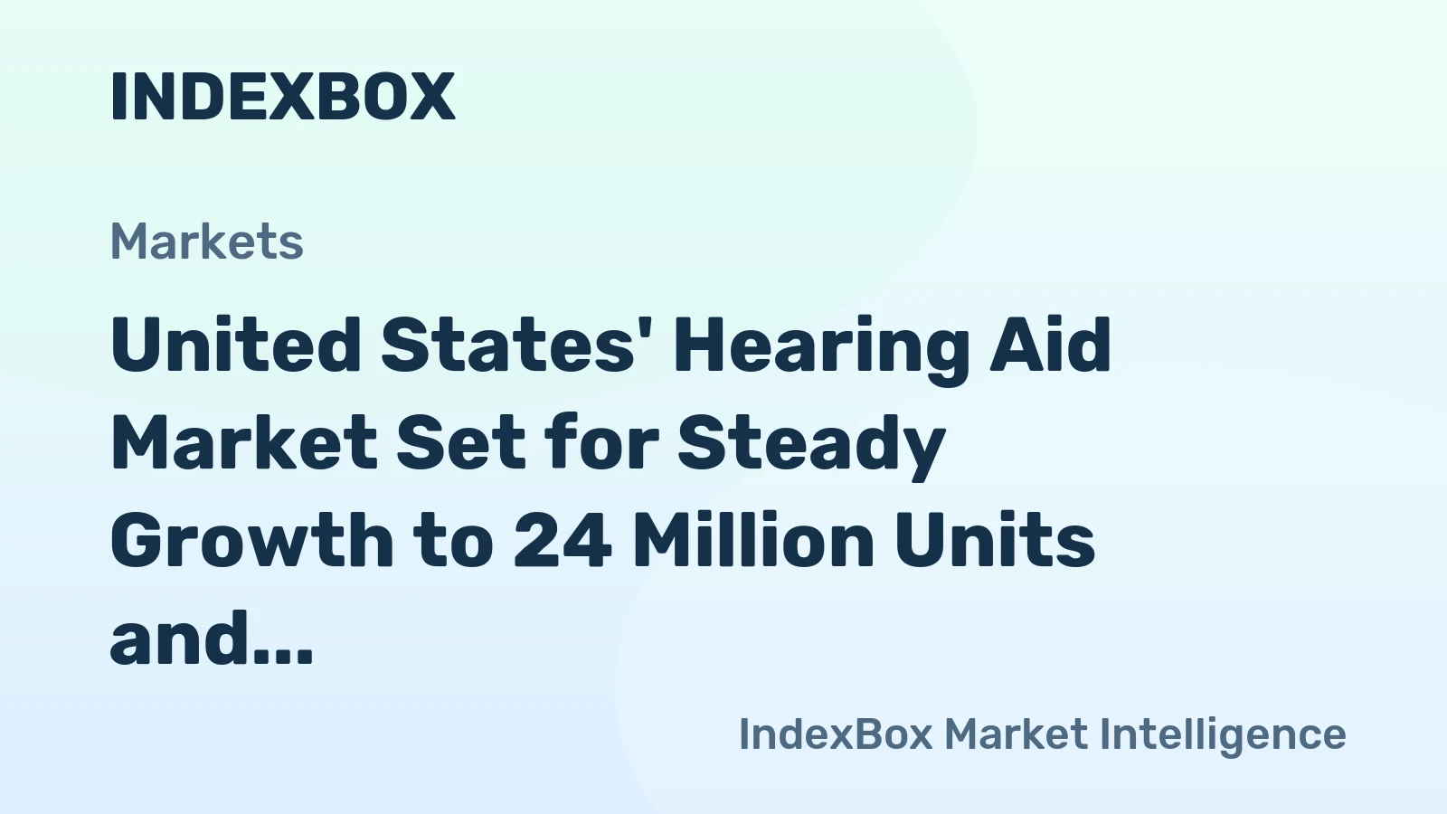 United States' Hearing Aid Market Set for Steady Growth to 24 Million Units and $4.9 Billion Value