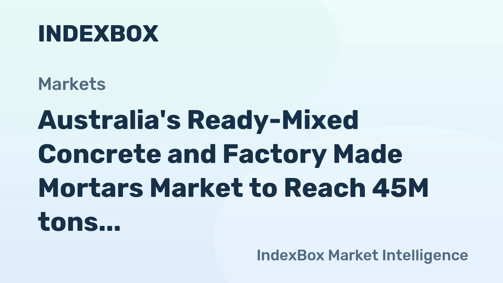 Australia's Ready-Mixed Concrete and Factory Made Mortars Market to Reach 45M tons and $51.5B by 2035