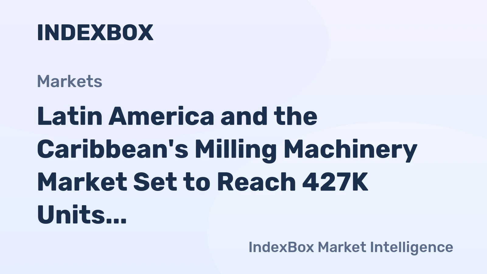 Latin America and the Caribbean's Milling Machinery Market Set to Reach 427K Units and $1.9 Billion