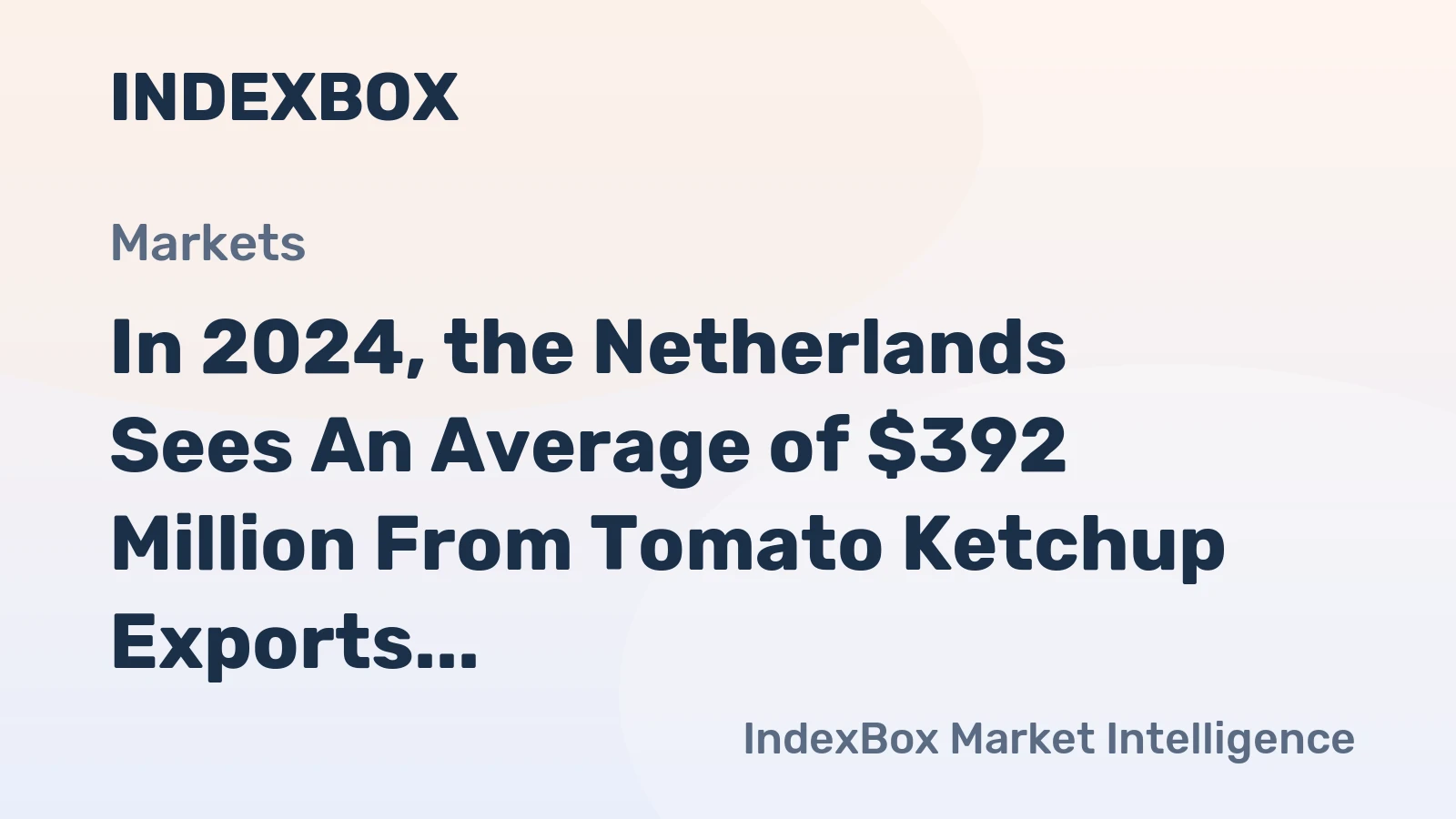 In 2024, the Netherlands Sees An Average of $392 Million From Tomato Ketchup Exports.