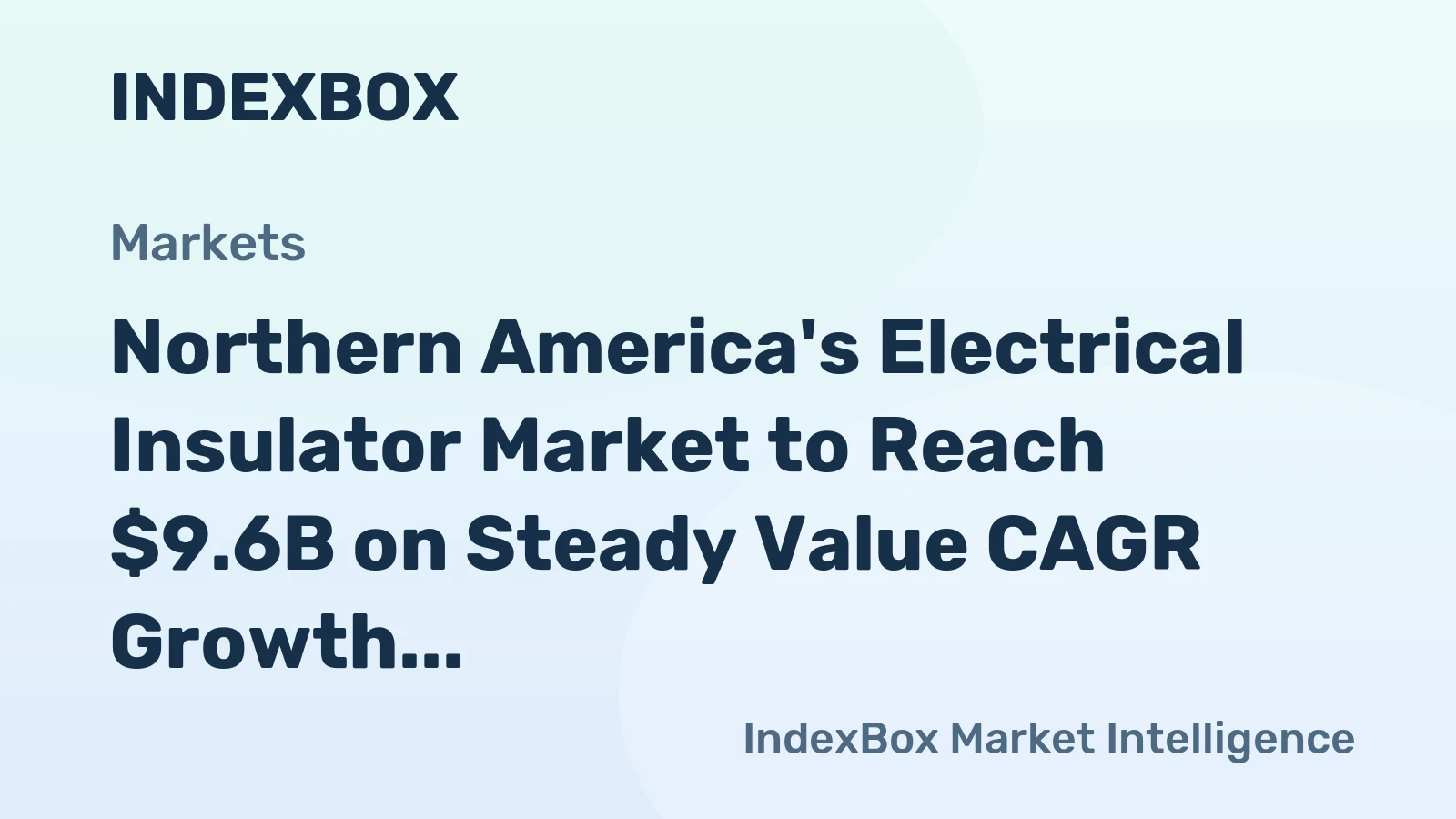 Northern America's Electrical Insulator Market to Reach $9.6B on Steady Value CAGR Growth