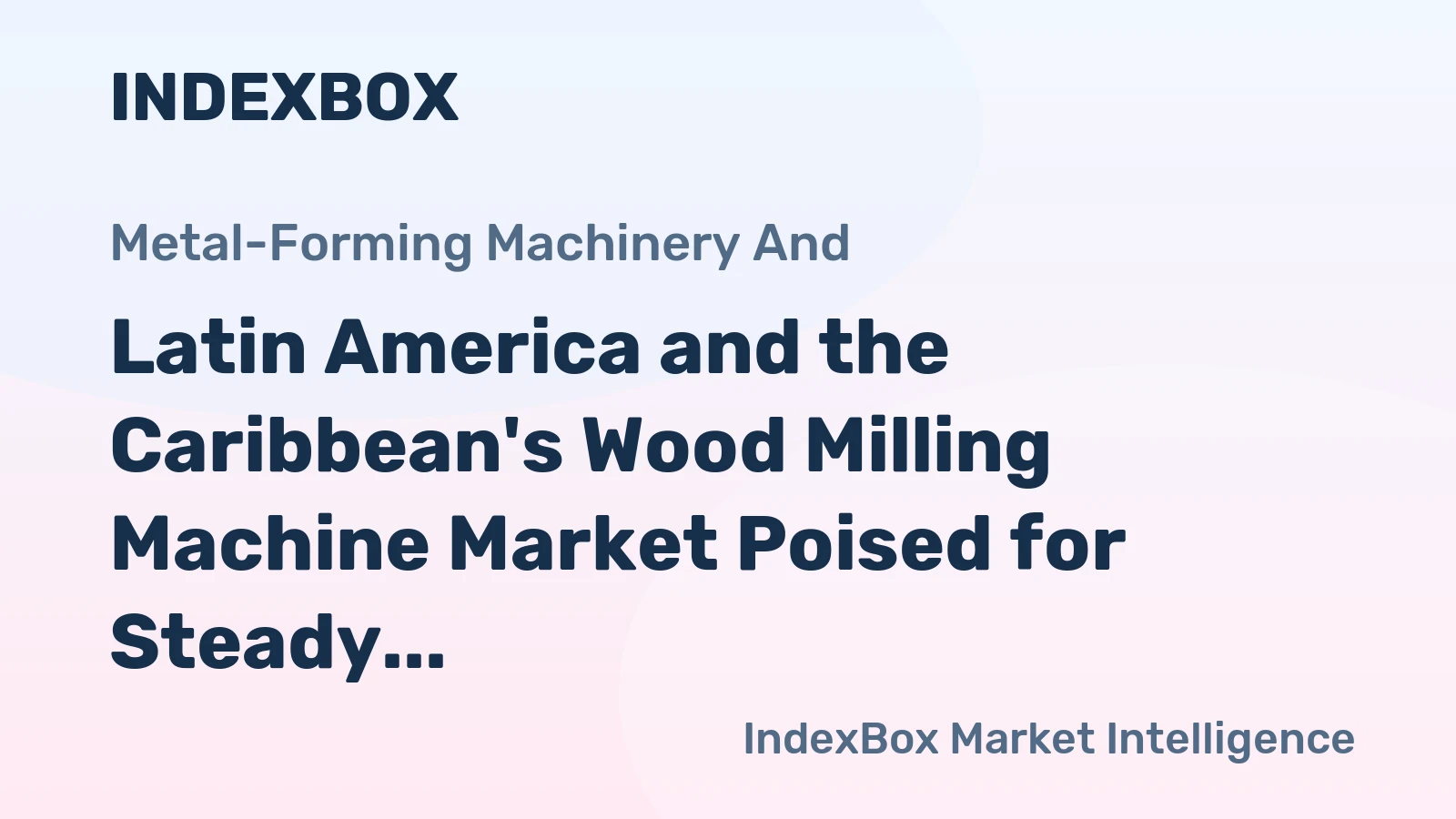 Latin America and the Caribbean's Wood Milling Machine Market Poised for Steady Growth with a 2.1% CAGR in Value