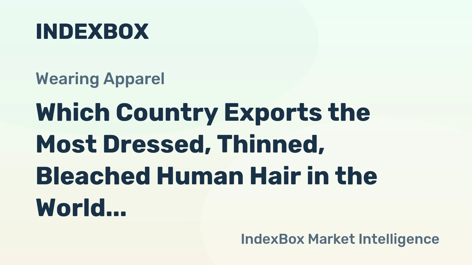 Which Country Exports the Most Dressed, Thinned, Bleached Human Hair in the World?
