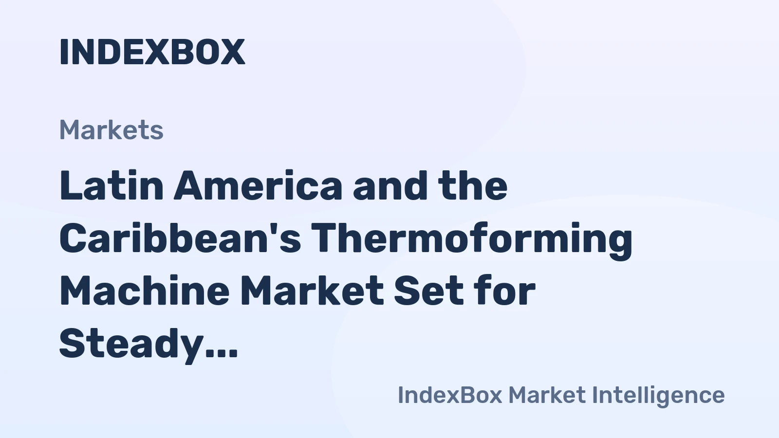 Latin America and the Caribbean's Thermoforming Machine Market Set for Steady Growth with +2.1% CAGR