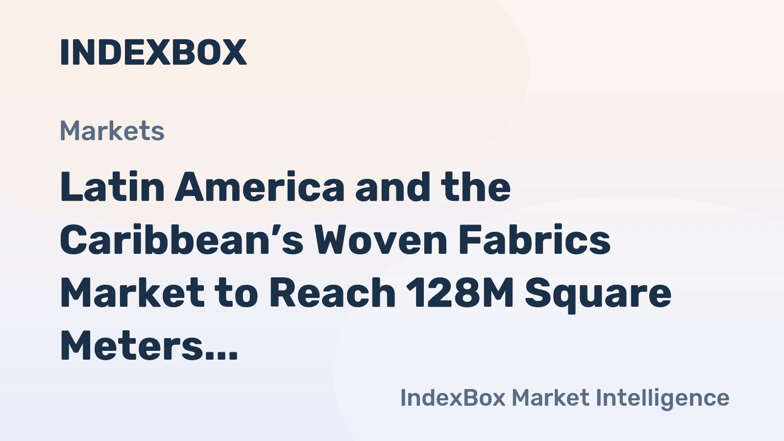 Latin America and the Caribbean’s Woven Fabrics Market to Reach 128M Square Meters and $24.3B in Value