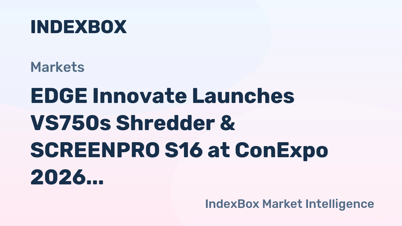 EDGE Innovate Launches VS750s Shredder & SCREENPRO S16 at ConExpo 2026