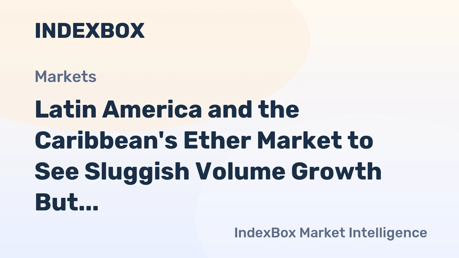Latin America and the Caribbean's Ether Market to See Sluggish Volume Growth But Solid Value Gains Through 2035