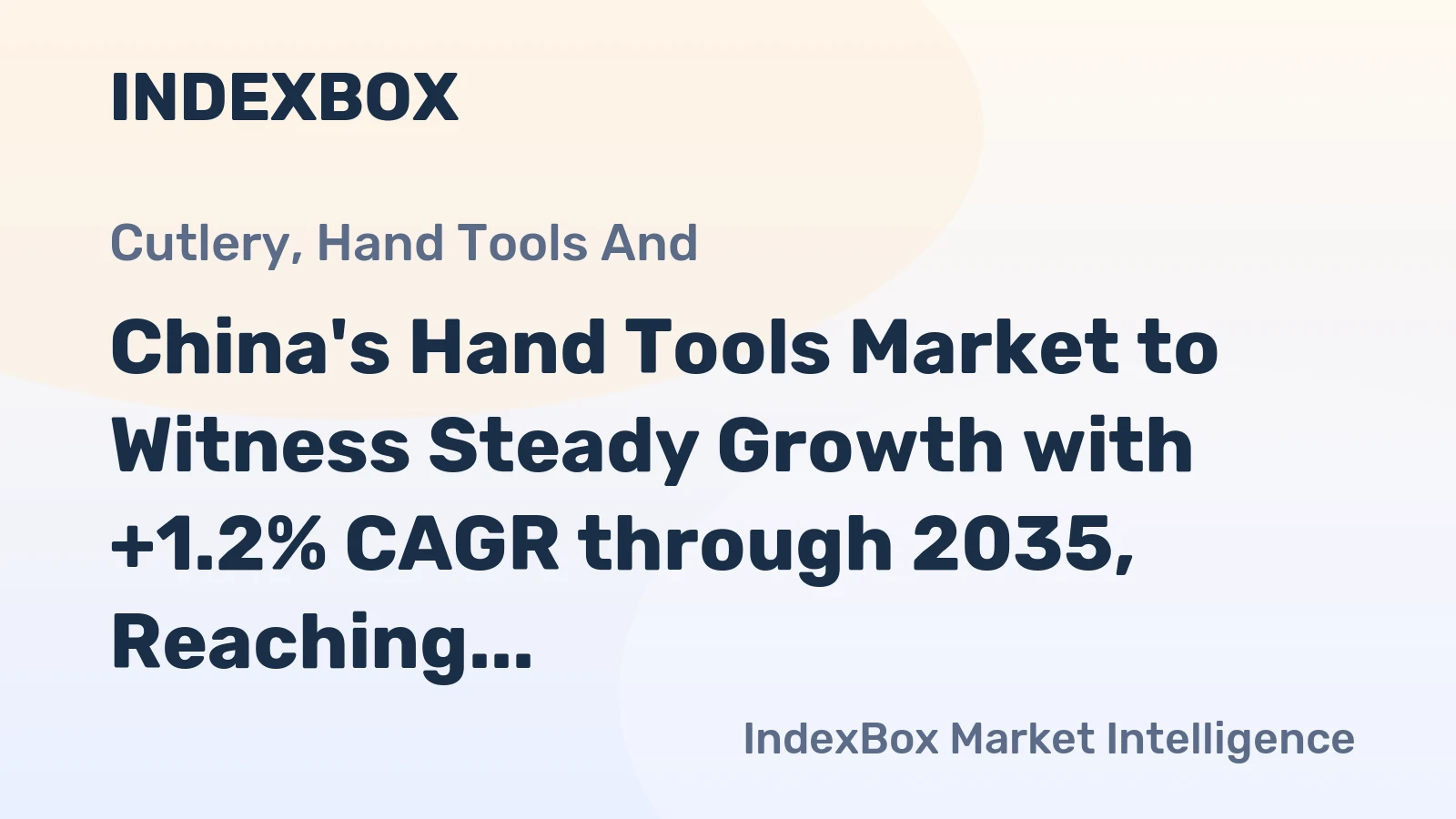 China's Hand Tools Market to Witness Steady Growth with +1.2% CAGR through 2035, Reaching $4.7B in Value