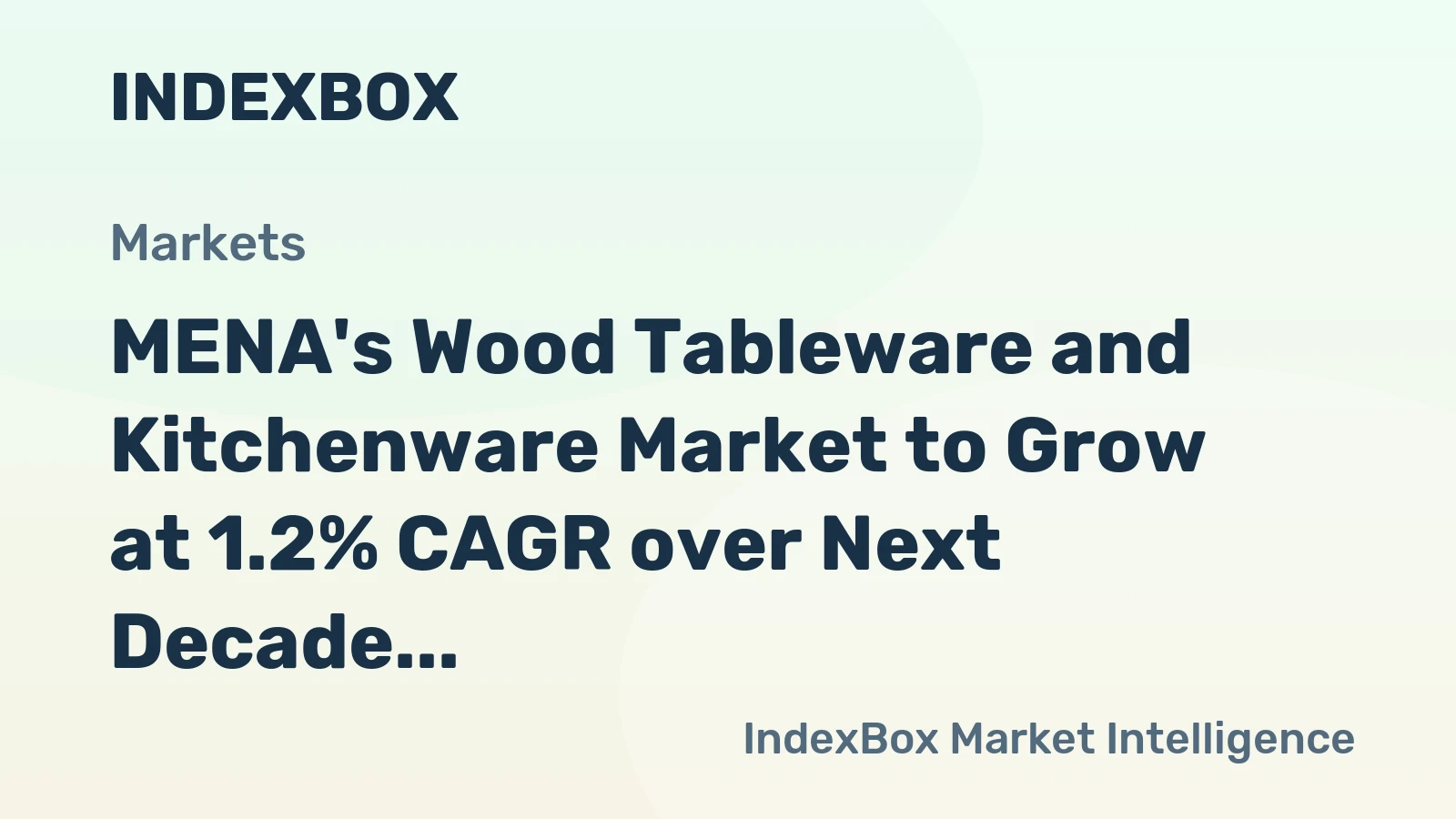 MENA's Wood Tableware and Kitchenware Market to Grow at 1.2% CAGR over Next Decade