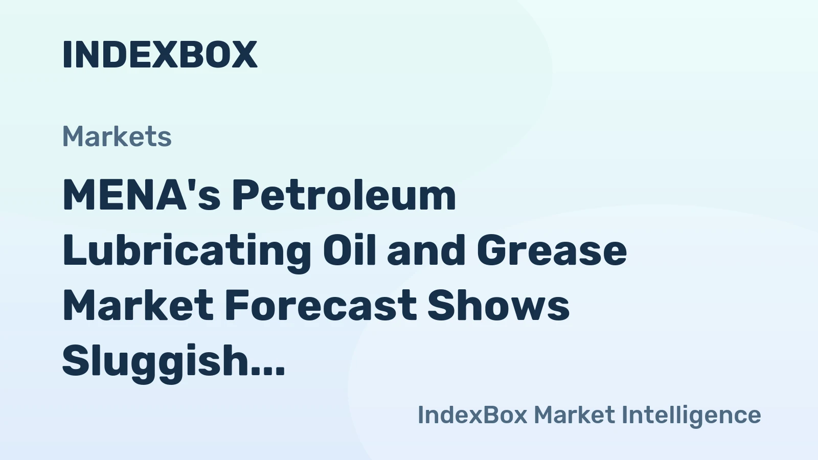 MENA's Petroleum Lubricating Oil and Grease Market Forecast Shows Sluggish Growth With a +0.4% Volume CAGR