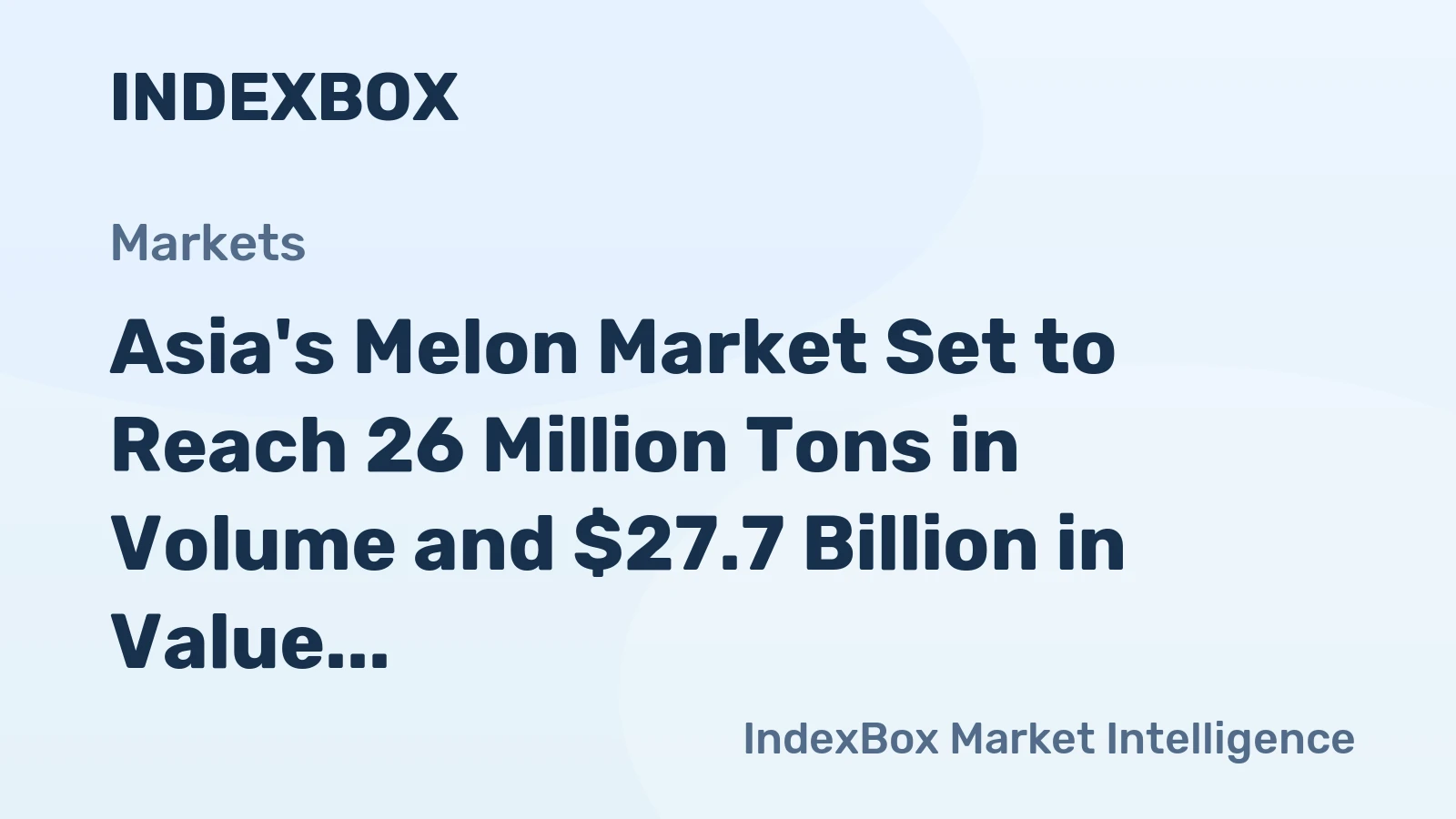 Asia's Melon Market Set to Reach 26 Million Tons in Volume and $27.7 Billion in Value