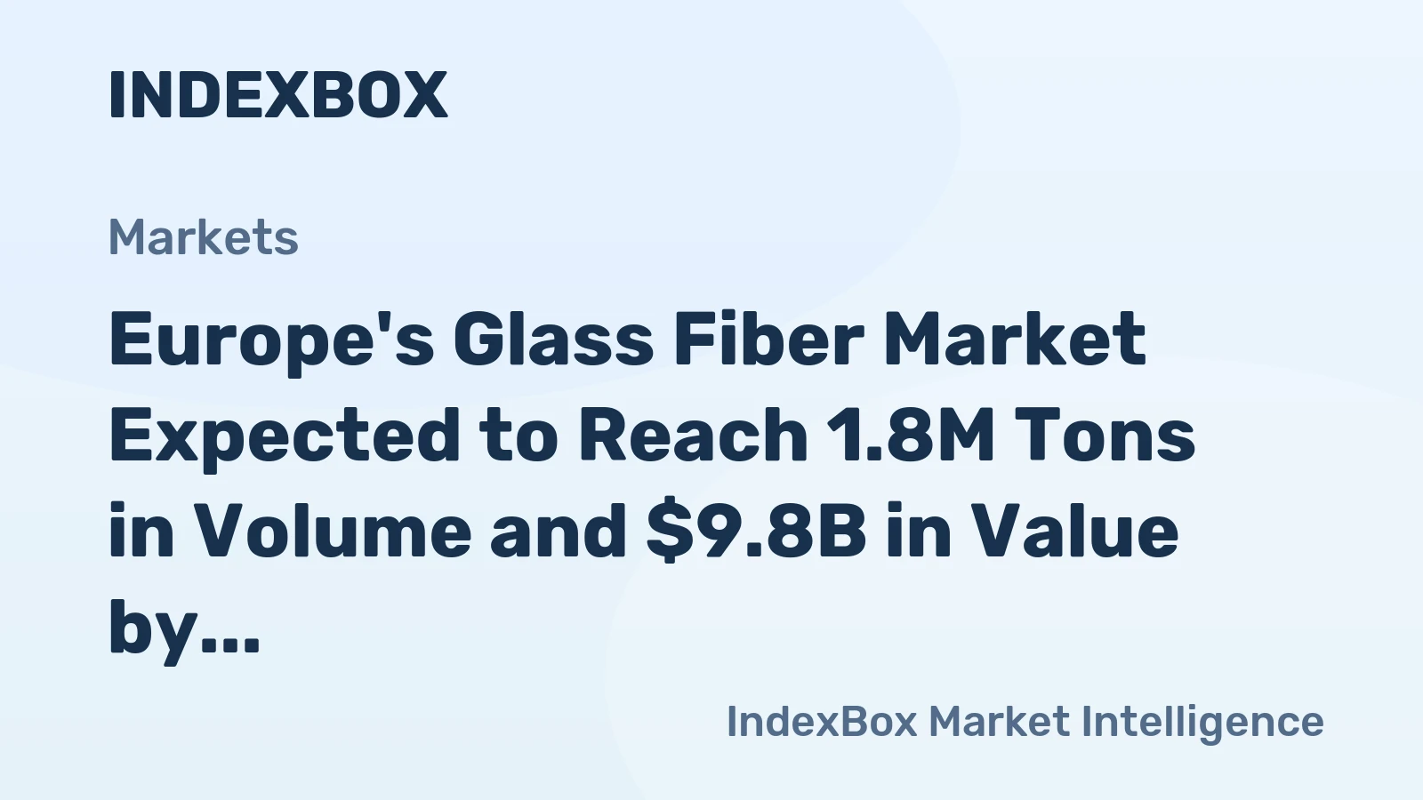 Europe's Glass Fiber Market Expected to Reach 1.8M Tons in Volume and $9.8B in Value by 2035